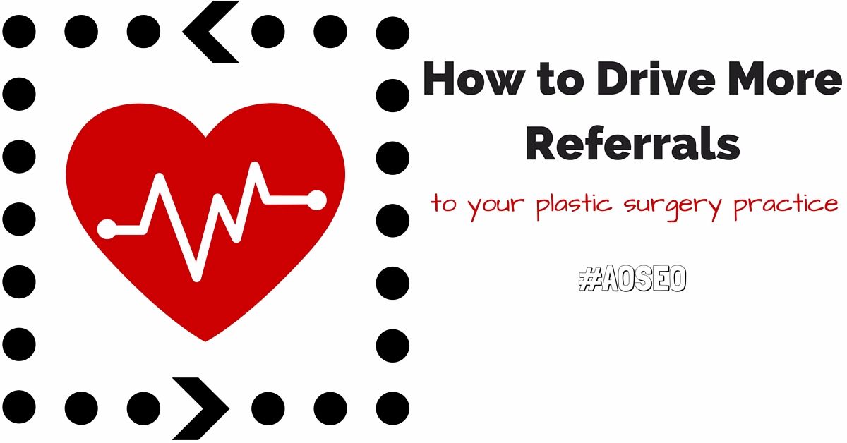 How to Drive More Referrals to Your Plastic Surgery Practice | Adapting ...