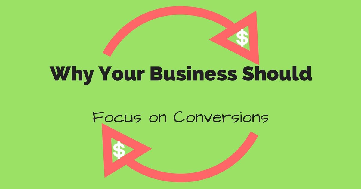 Why Your Business Should Be Focusing On Conversions | Adapting Online ...